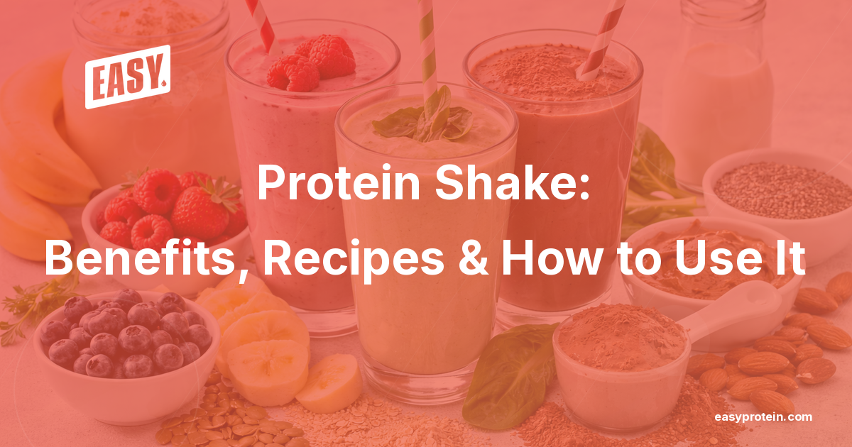 Protein Shakes: Benefits, Recipes & How to Use It – Easy Protein
